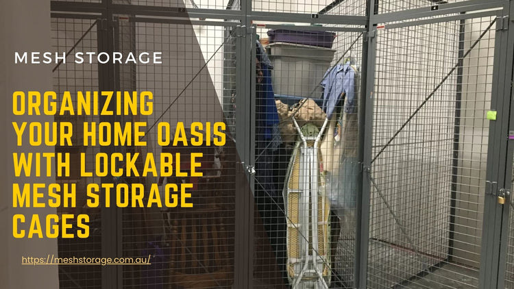 Organizing Your Home Oasis with Lockable Mesh Storage Cages
